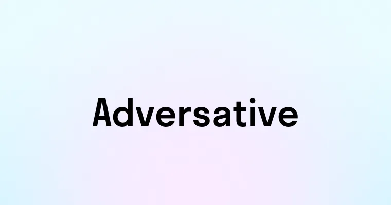 Adversative — перевод, транскрипция, произношение и примеры
