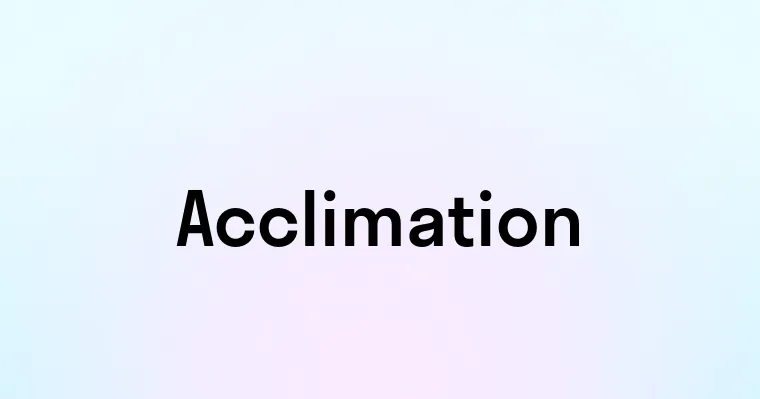 Acclimation — перевод, транскрипция, произношение и примеры