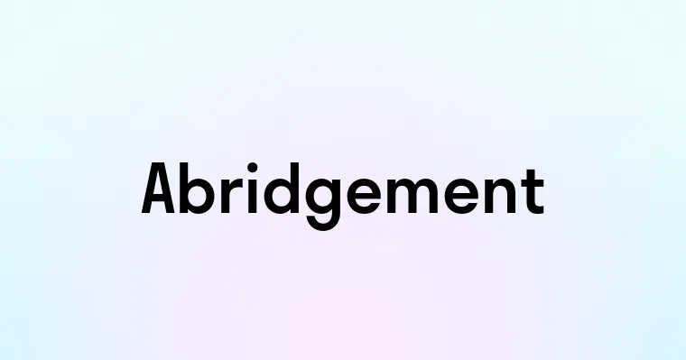 Abridgement — перевод, транскрипция, произношение и примеры