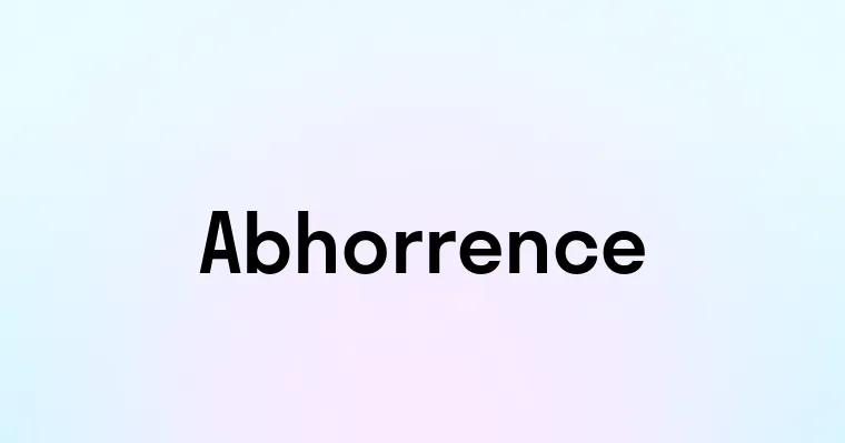 Abhorrence — перевод, транскрипция, произношение и примеры