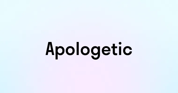 Apologetic — перевод, транскрипция, произношение и примеры