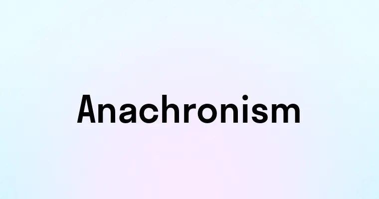 Anachronism — перевод, транскрипция, произношение и примеры