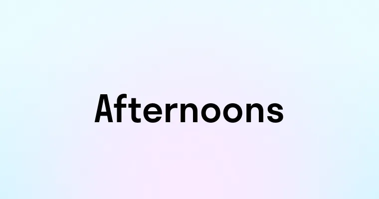 Afternoons — перевод, транскрипция, произношение и примеры