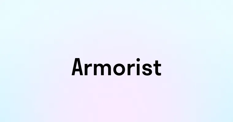 Armorist — перевод, транскрипция, произношение и примеры