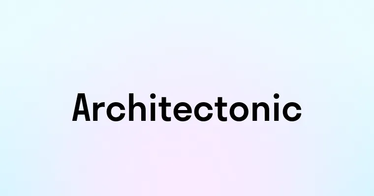 Architectonic — перевод, транскрипция, произношение и примеры