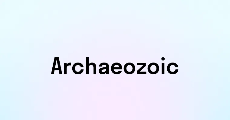 Archaeozoic — перевод, транскрипция, произношение и примеры