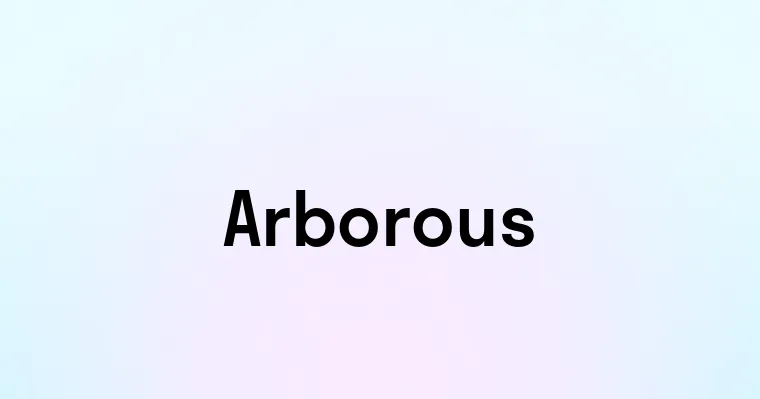 Arborous — перевод, транскрипция, произношение и примеры