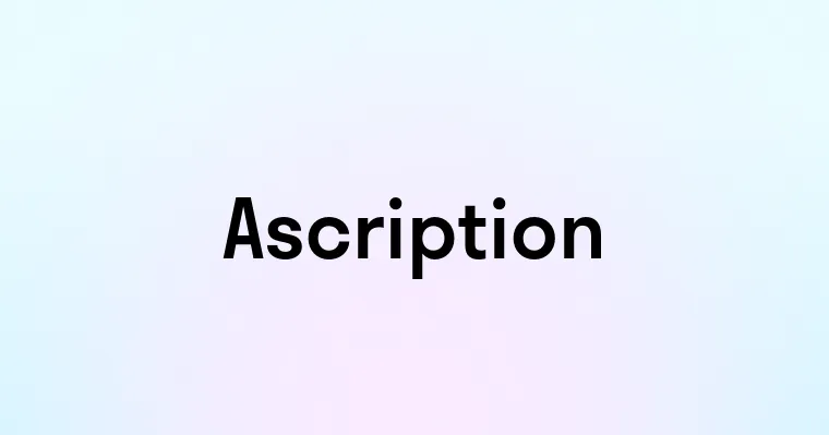 Ascription — перевод, транскрипция, произношение и примеры