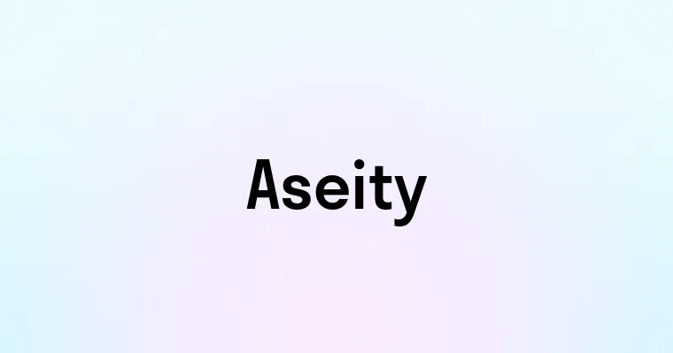 Aseity — перевод, транскрипция, произношение и примеры