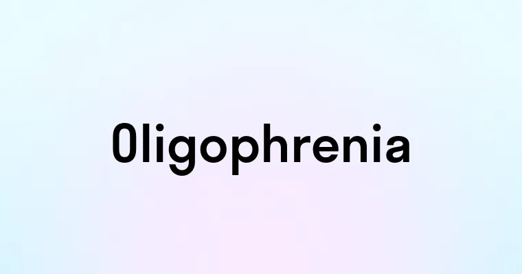 Oligophrenia — перевод, транскрипция, произношение и примеры