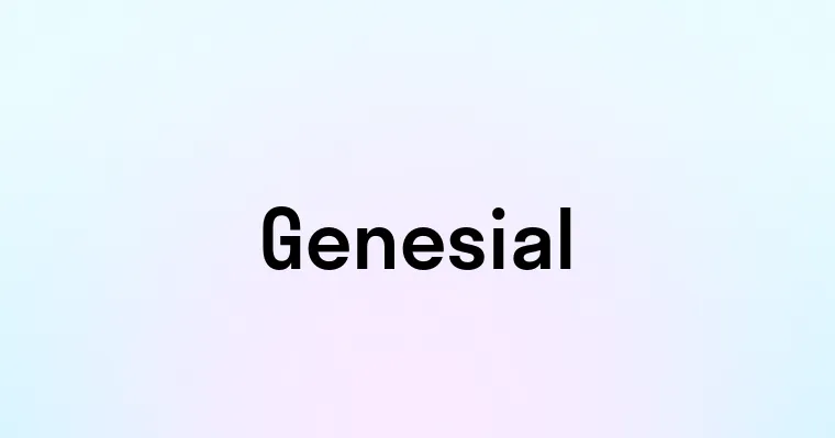 Genesial — перевод, транскрипция, произношение и примеры