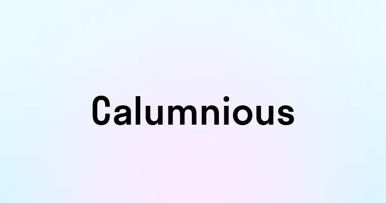 Calumnious — перевод, транскрипция, произношение и примеры