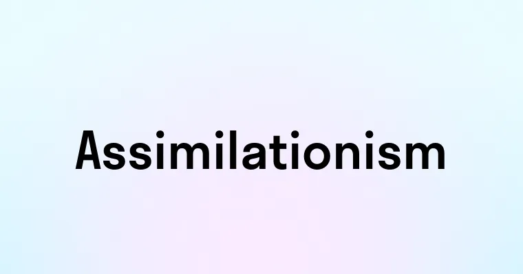Assimilationism — перевод, транскрипция, произношение и примеры