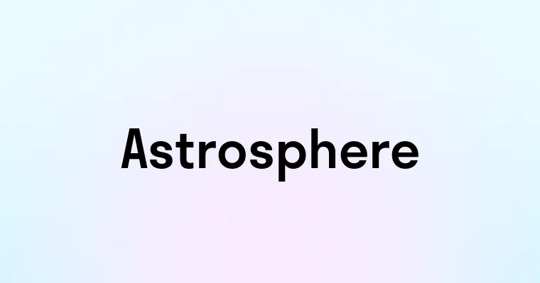 Astrosphere — перевод, транскрипция, произношение и примеры