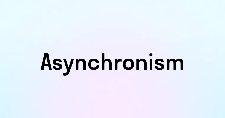 Asynchronism — перевод, транскрипция, произношение и примеры