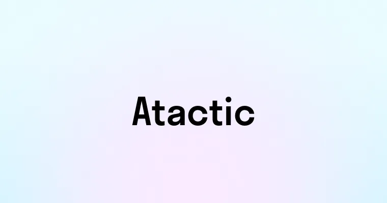 Atactic — перевод, транскрипция, произношение и примеры