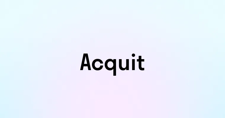 Acquit — перевод, транскрипция, произношение и примеры
