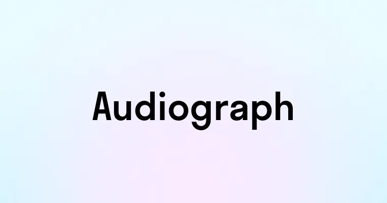Audiograph — перевод, транскрипция, произношение и примеры