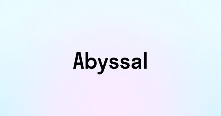 Abyssal — перевод, транскрипция, произношение и примеры