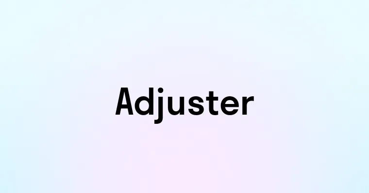 Adjuster — перевод, транскрипция, произношение и примеры