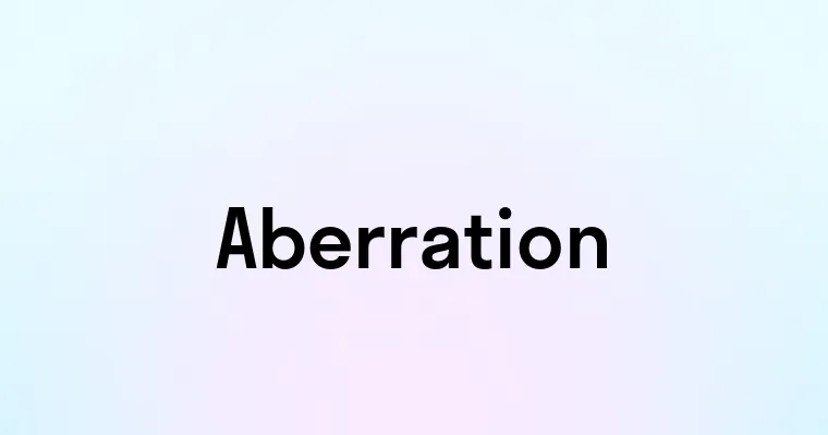 Aberration — перевод, транскрипция, произношение и примеры