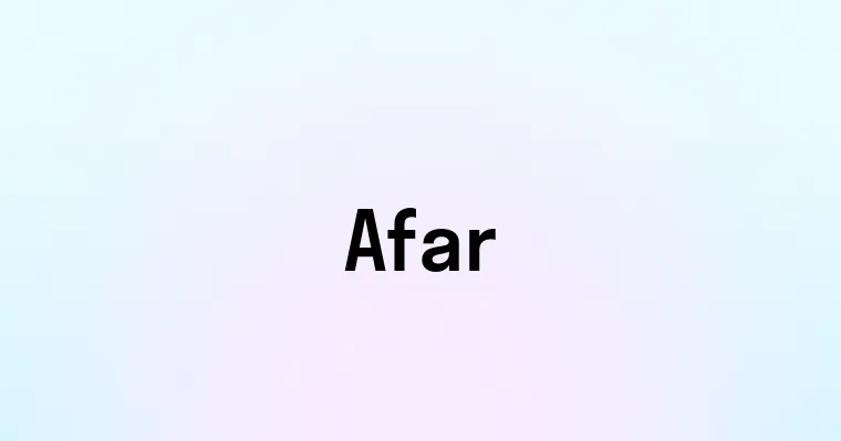 Afar — перевод, транскрипция, произношение и примеры