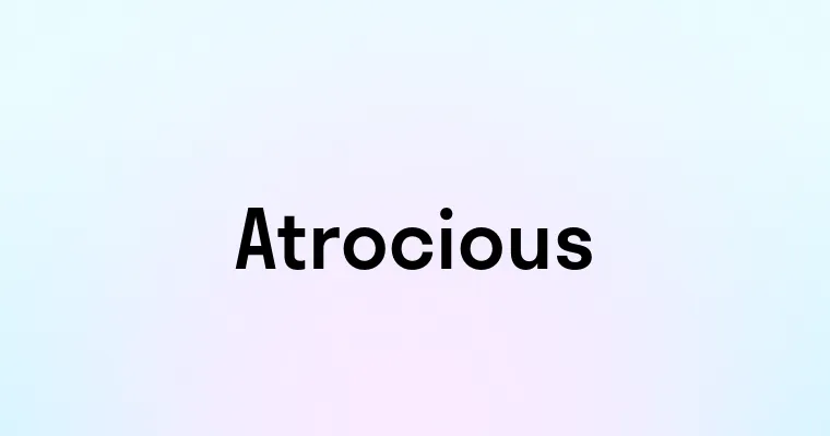 Atrocious — перевод, транскрипция, произношение и примеры