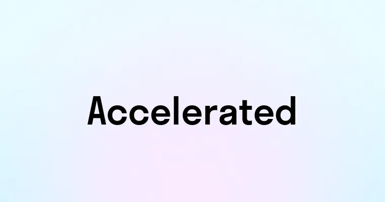 Accelerated — перевод, транскрипция, произношение и примеры