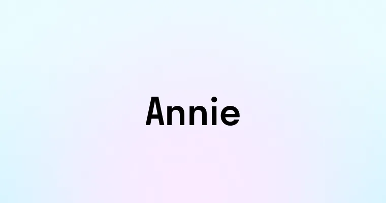 Annie — перевод, транскрипция, произношение и примеры