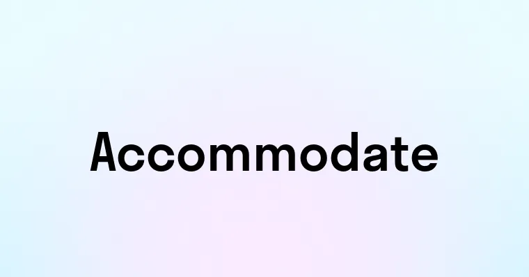 Accommodate — перевод, транскрипция, произношение и примеры