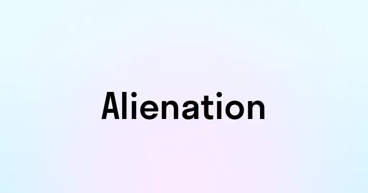 Alienation — перевод, транскрипция, произношение и примеры