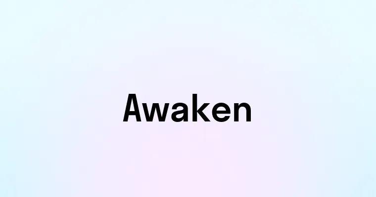 Awaken — перевод, транскрипция, произношение и примеры