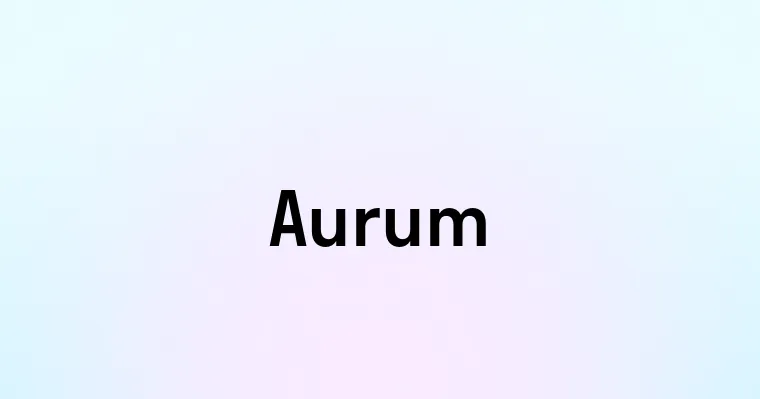 Aurum — перевод, транскрипция, произношение и примеры
