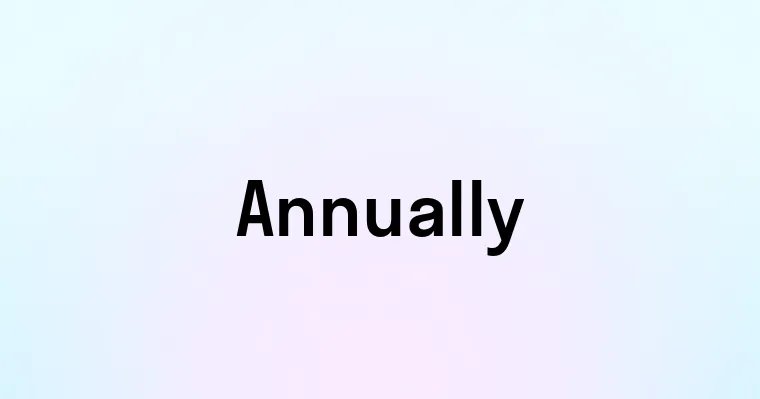 Annually — перевод, транскрипция, произношение и примеры