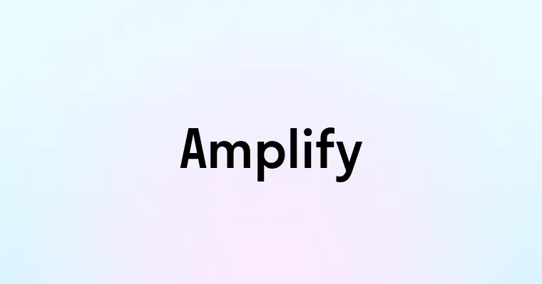 Amplify — перевод, транскрипция, произношение и примеры