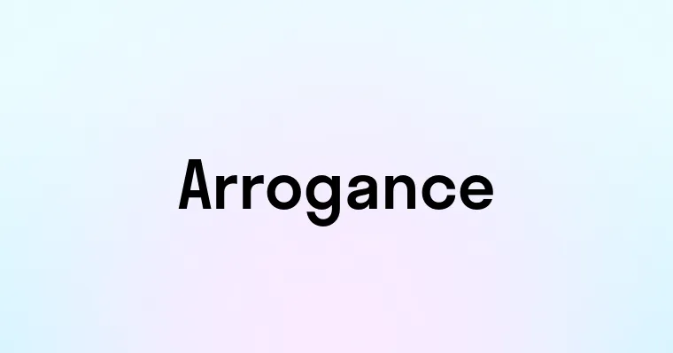 Arrogance — перевод, транскрипция, произношение и примеры