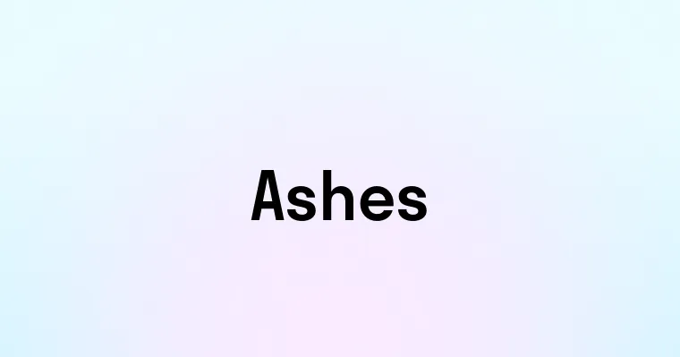 Ashes — перевод, транскрипция, произношение и примеры