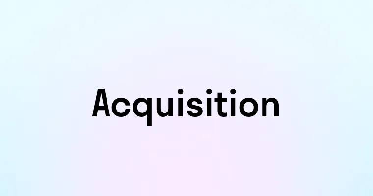 Acquisition — перевод, транскрипция, произношение и примеры