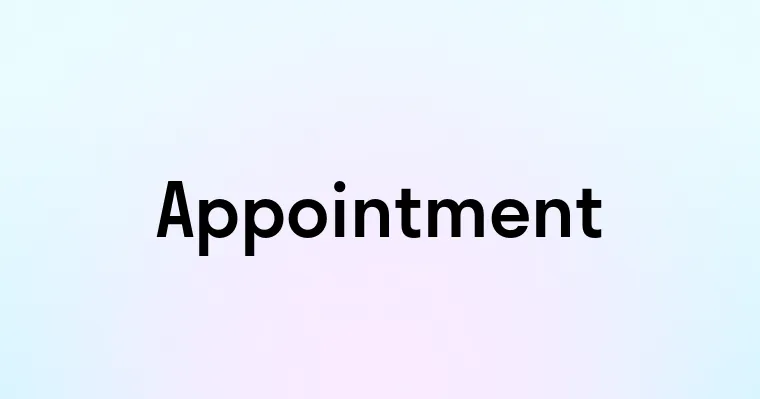 Appointment — перевод, транскрипция, произношение и примеры